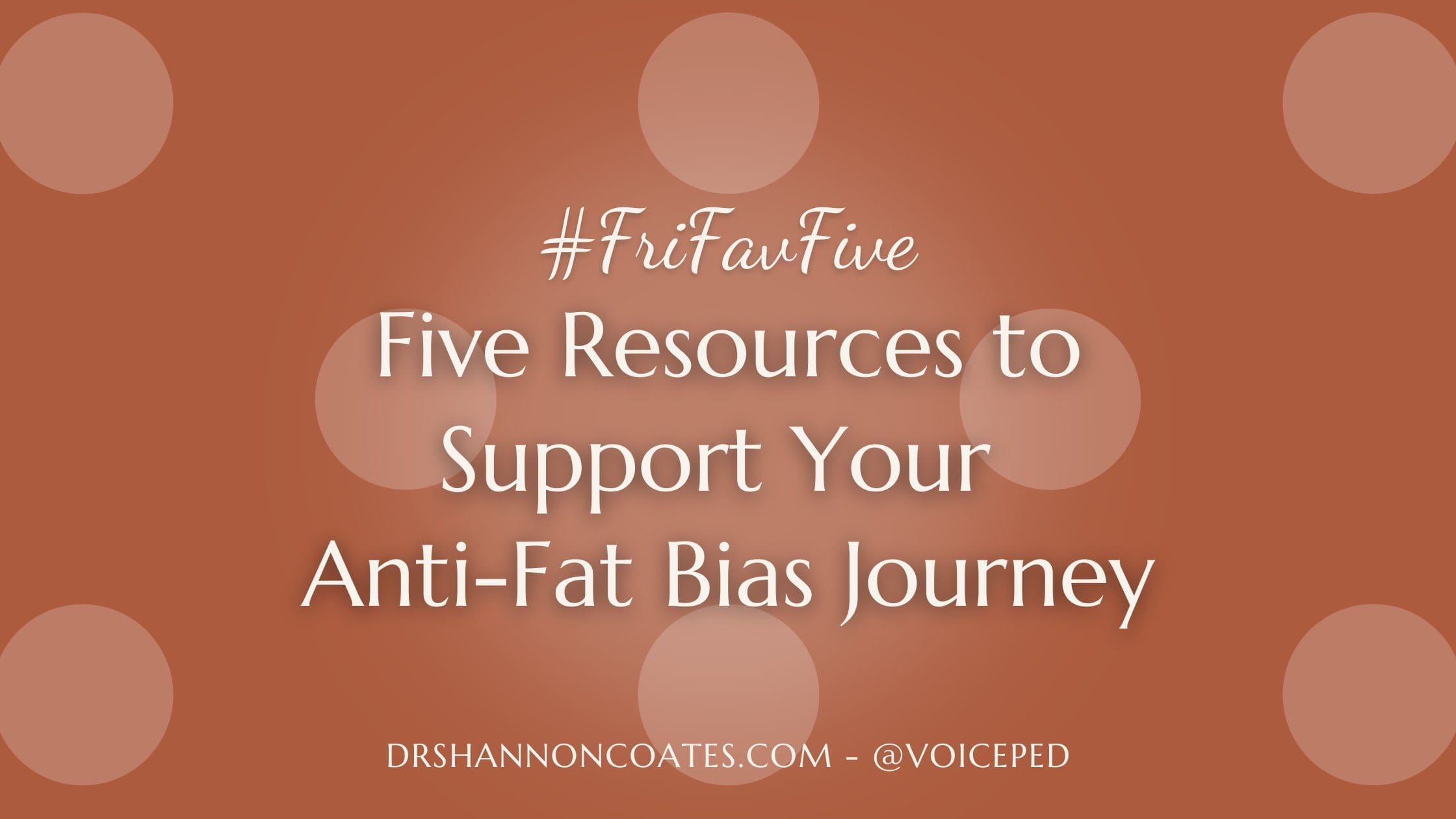 #FriFavFive - Five Resources to Support Your Anti-Fat Bias Journey - DR ...